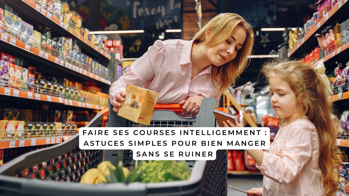 Faire ses courses intelligemment : astuces simples pour bien manger sa ...