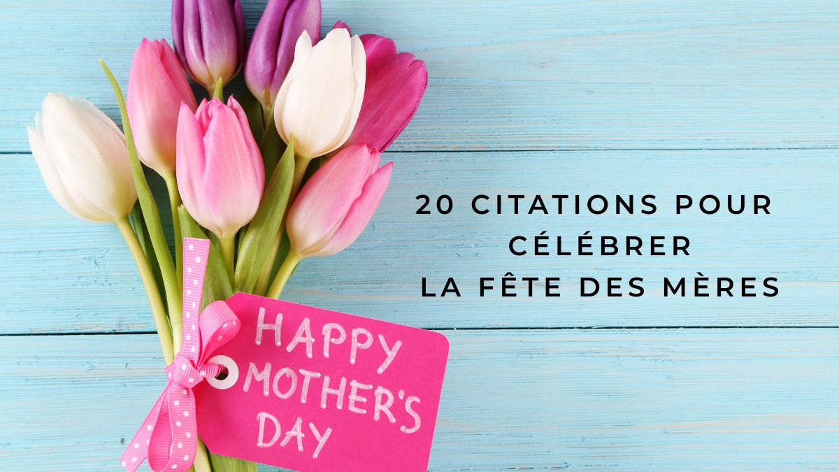 20 citations pour célébrer la Fête des Mères le dimanche 31 mai 2026 ...